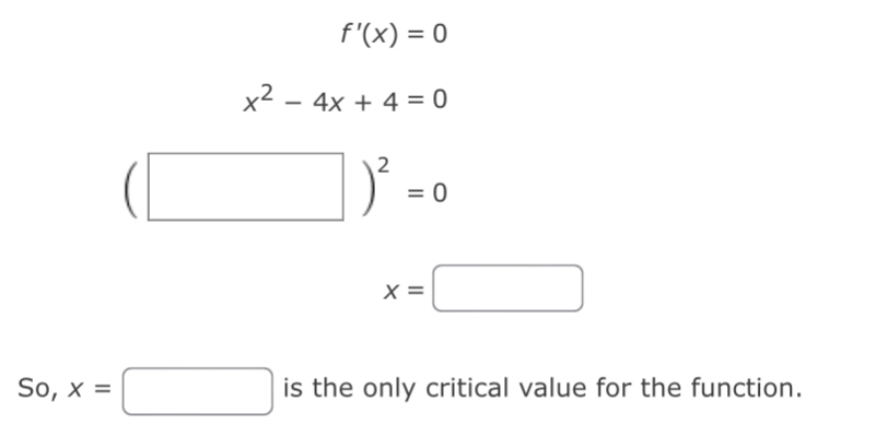 Solved f'(x)=0x2-4x+4=0?2=0x=So, x= ﻿is the only critical | Chegg.com