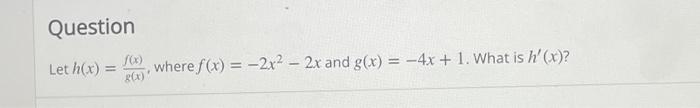 Solved Question Let h(x) = f(x) g(x)' where f(x) = -2x² - 2x | Chegg.com