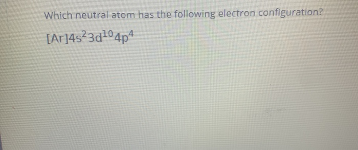 Solved Which neutral atom has the following electron | Chegg.com