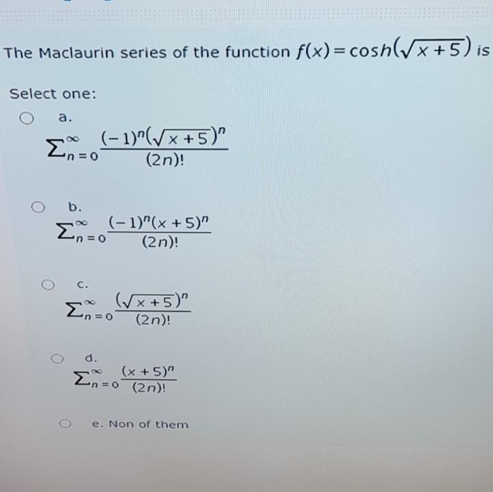 Solved The Maclaurin series of the function f(x)= cosh | Chegg.com