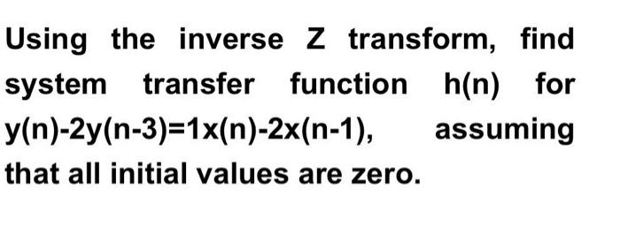 Solved Using the inverse Z transform, find system transfer | Chegg.com