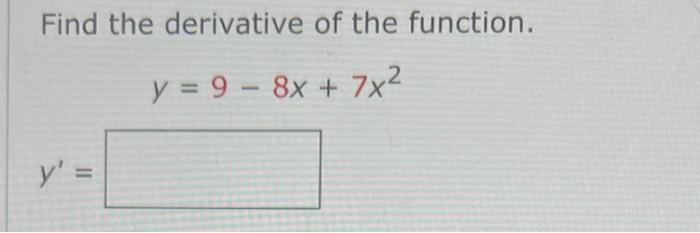 Solved Find the derivative of the function. y=9−8x+7x2 | Chegg.com