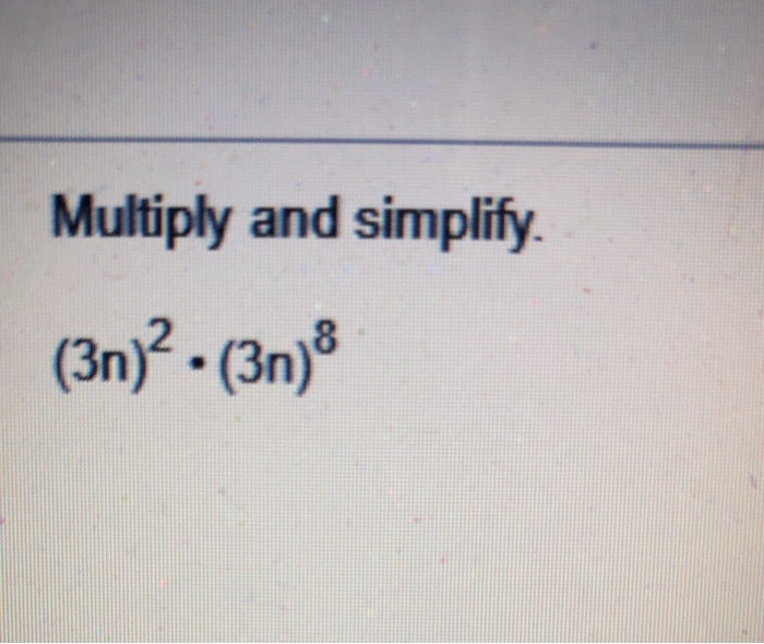 Solved Multiply and simplify. (3n)2 (3n) 8 | Chegg.com