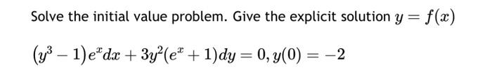 Solved Solve the initial value problem. Give the explicit | Chegg.com