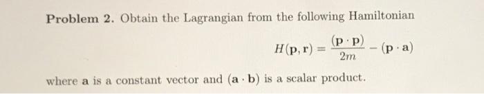 Solved Problem 2. Obtain the Lagrangian from the following | Chegg.com