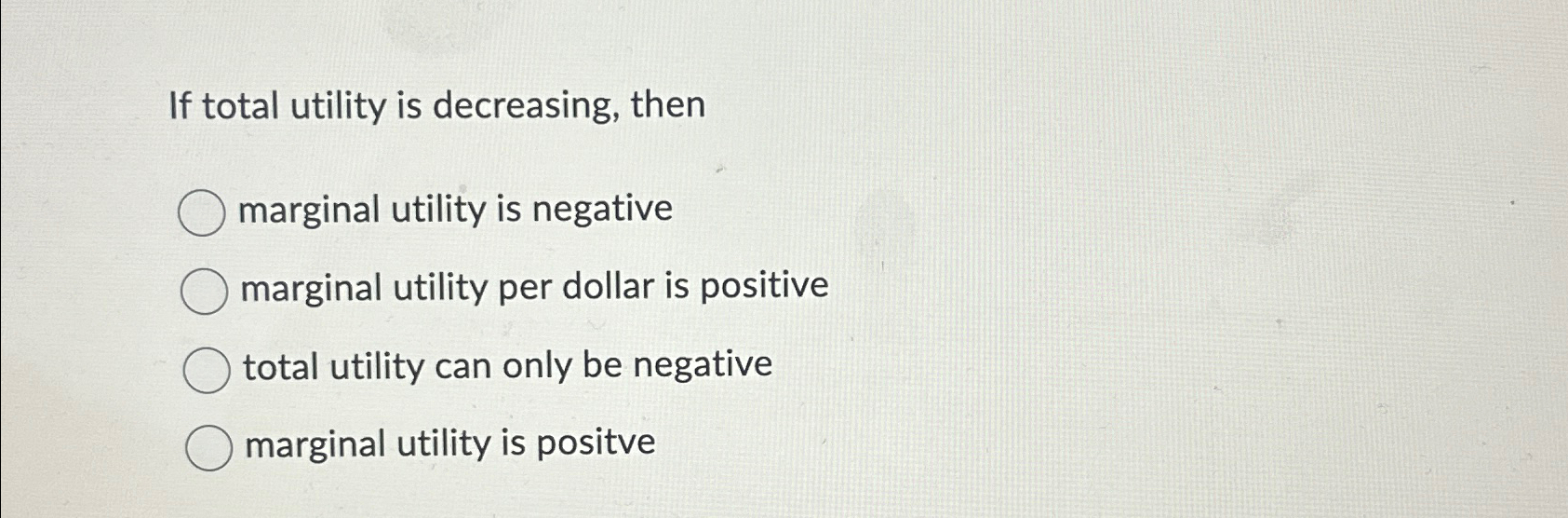 Solved If total utility is decreasing, thenmarginal utility | Chegg.com