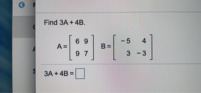 Solved Find 3A + 4B. 69 -5 4 A= B= 9 7 3 - 3 S 3A + 4B = | Chegg.com
