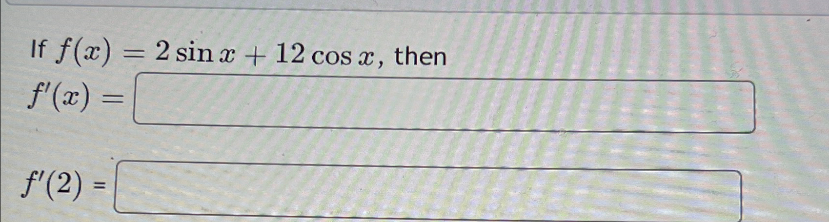 Solved If f(x)=2sinx+12cosx, ﻿thenf'(x)=f'(2)= | Chegg.com