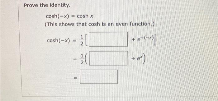 Solved Prove the identity. cosh(-x) = cosh x (This shows | Chegg.com