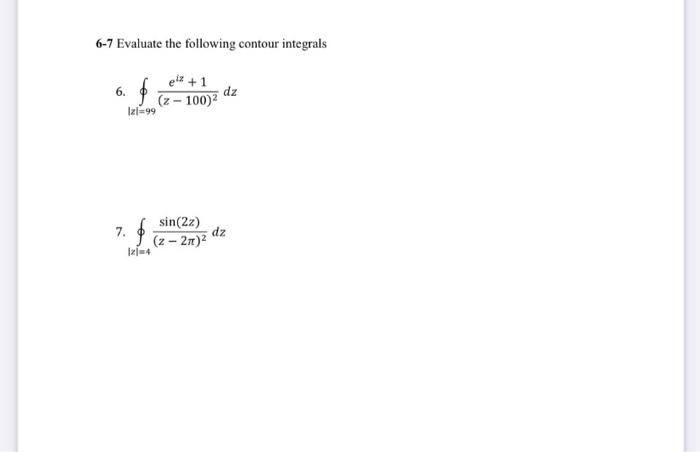Solved 6-7 Evaluate the following contour integrals 6. | Chegg.com