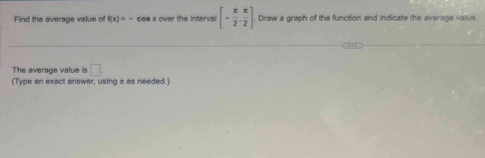 Solved Find the average value of f(x)=-cosx ﻿over the | Chegg.com