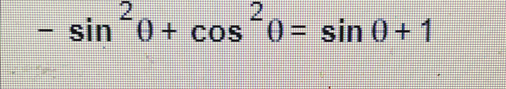 Solved -sin2θ+cos2θ=sinθ+1 | Chegg.com