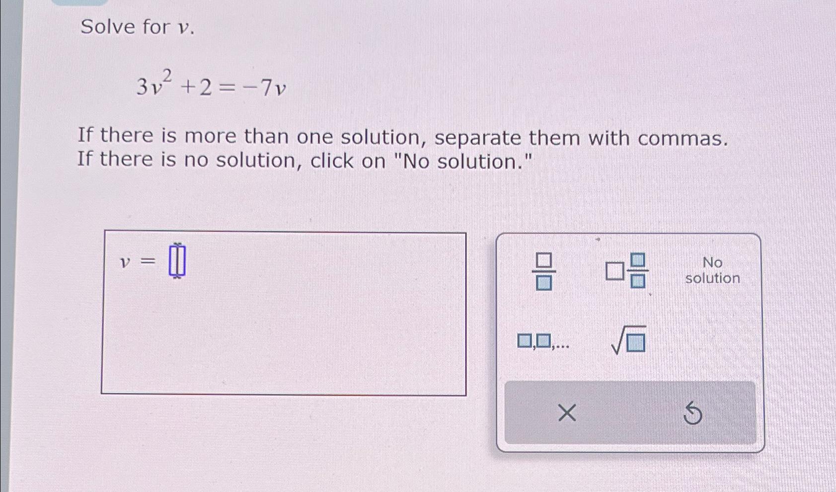 Solved Solve for v.3v2+2=-7vIf there is more than one | Chegg.com