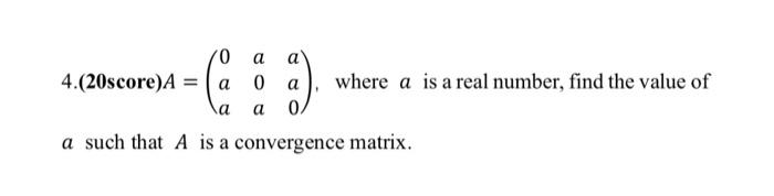 Solved 4.(20score) A=⎝⎛0aaa0aaa0⎠⎞, where a is a real | Chegg.com