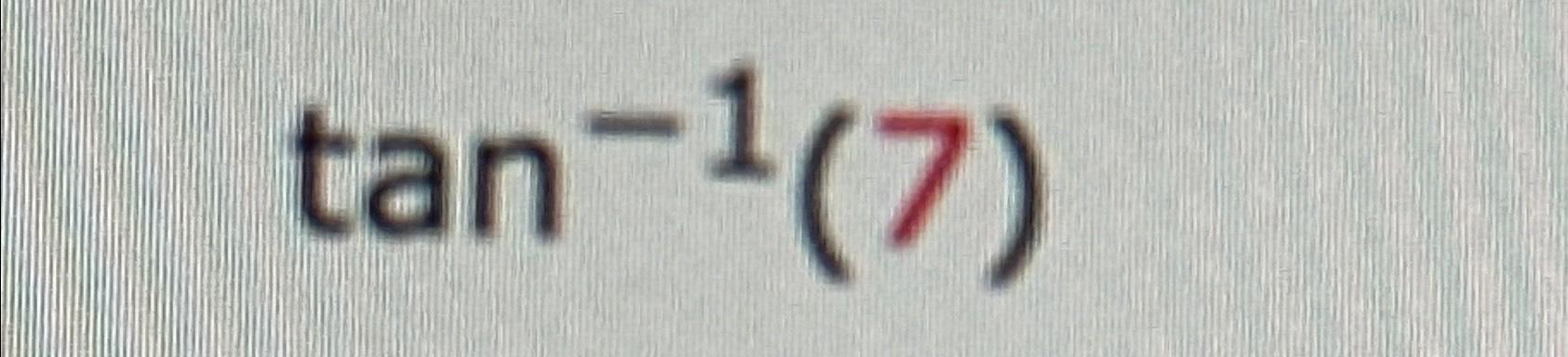 Solved tan-1(7) | Chegg.com