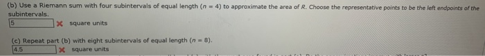 Solved (b) Use a Riemann sum with four subintervals of equal | Chegg.com