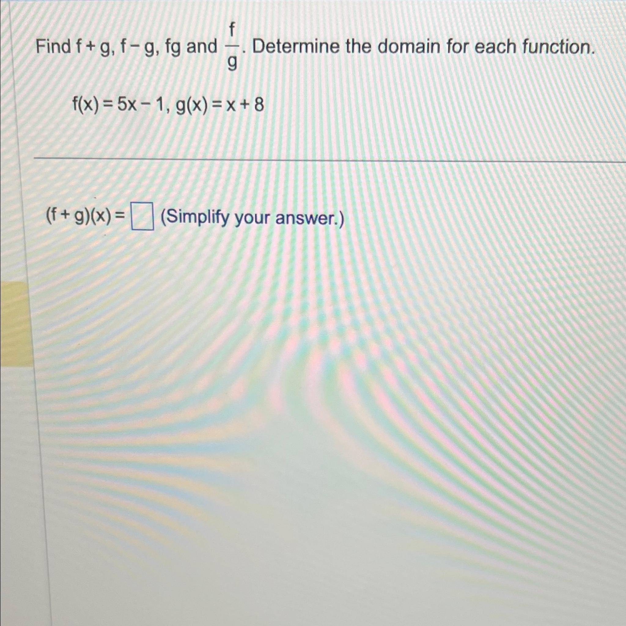 Solved Find f+g,f-g,fg ﻿and fg. ﻿Determine the domain for | Chegg.com