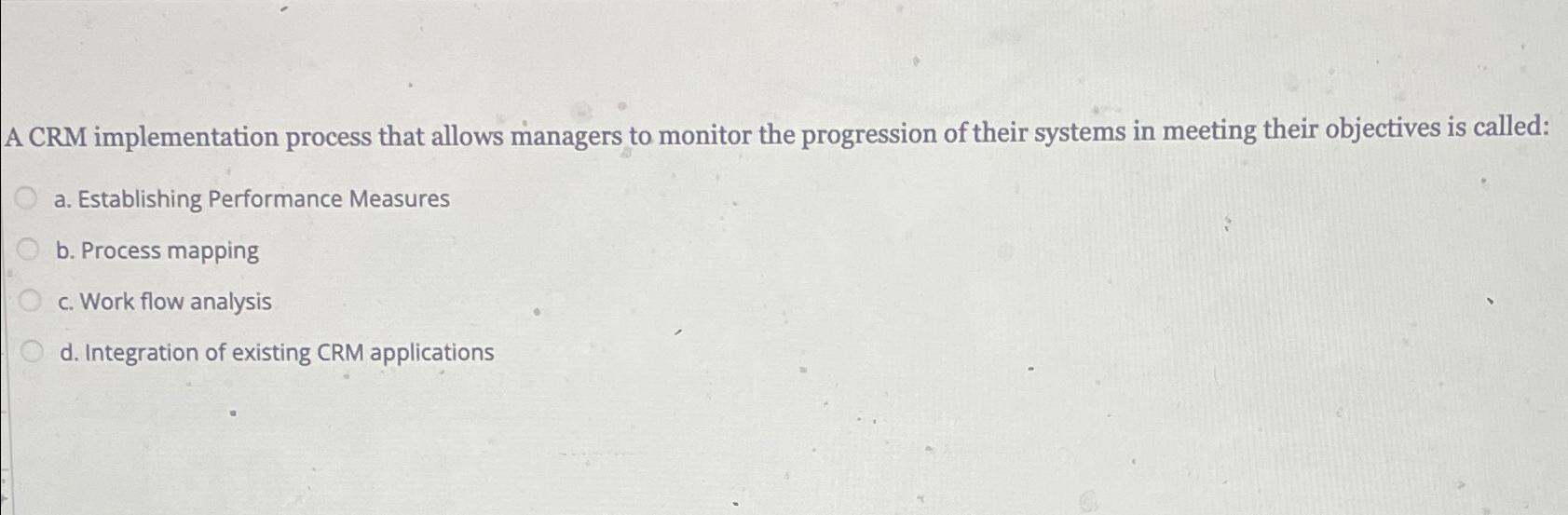 Solved A CRM implementation process that allows managers to | Chegg.com