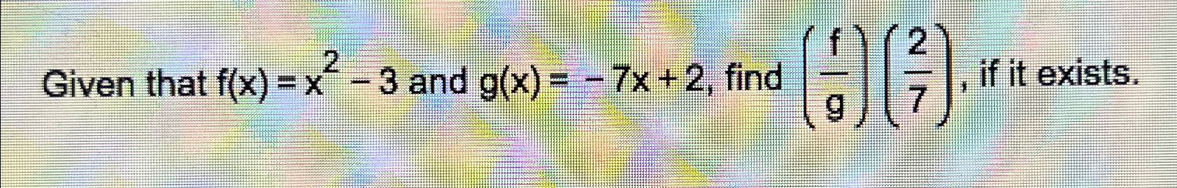 Solved Given that f(x)=x2-3 ﻿and g(x)=-7x+2, ﻿find (fg)(27), | Chegg.com