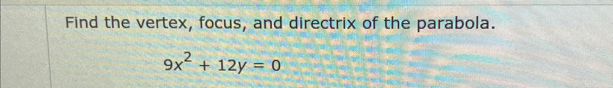 Solved Find the vertex, focus, and directrix of the | Chegg.com