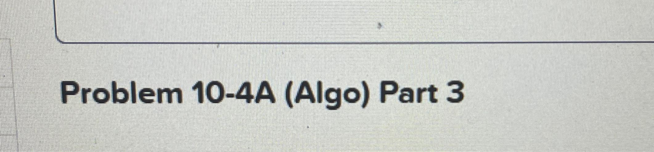 Solved Problem 10-4A (Algo) ﻿Part 3 | Chegg.com