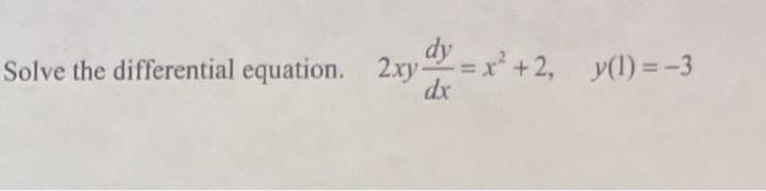 Solved Solve the differential equation. 2xy dy = x² +2, y(i) | Chegg.com