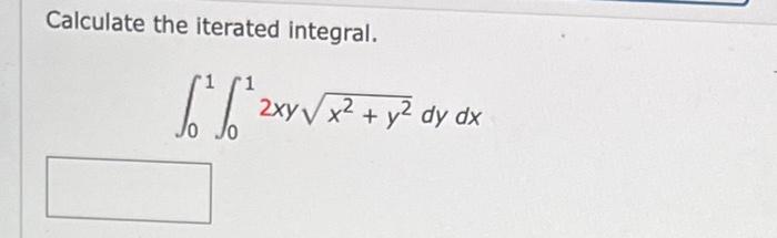 Solved Calculate the iterated integral. ∫01∫012xyx2+y2dydx | Chegg.com