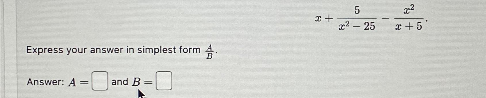 Solved x+5x2-25-x2x+5Express your answer in simplest form | Chegg.com