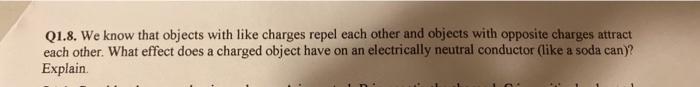 Solved Q1.8. We know that objects with like charges repel | Chegg.com