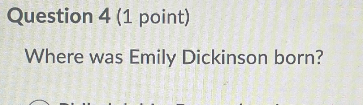 Solved Question 4 (1 ﻿point)Where was Emily Dickinson born? | Chegg.com