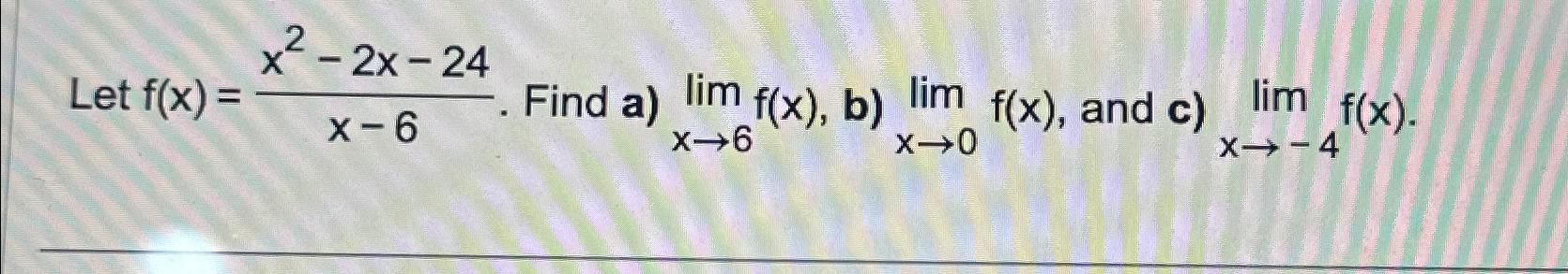 Solved Let f(x)=x2-2x-24x-6. ﻿Find a) limx→6f(x), | Chegg.com