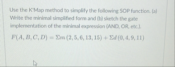 Solved Use the K'Map method to simplify the following SOP | Chegg.com