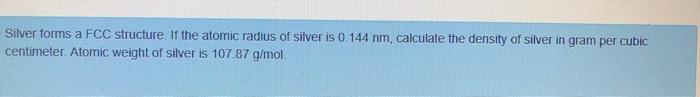 Solved Silver forms a FCC structure. If the atomic radius of | Chegg.com