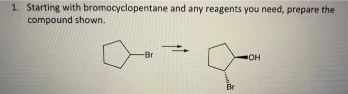 Solved 1. Starting with bromocyclopentane and any reagents | Chegg.com