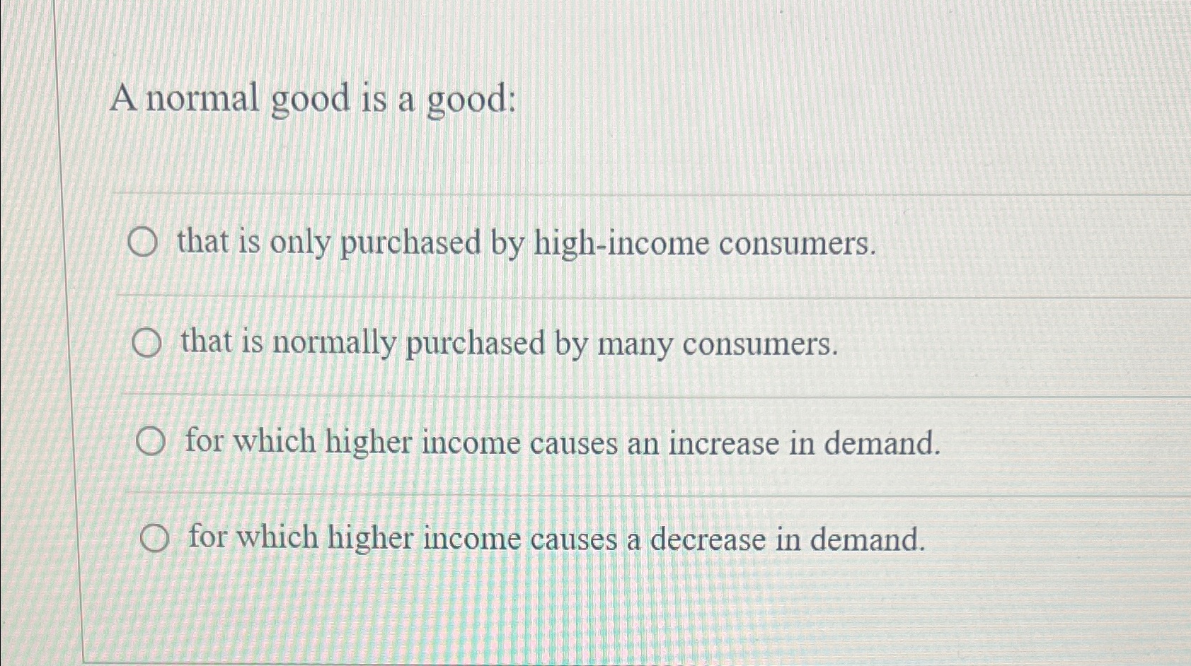 Solved A normal good is a good:that is only purchased by | Chegg.com