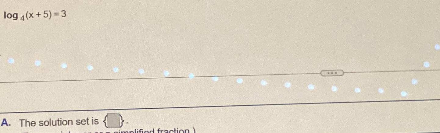 Solved log4(x+5)=3A. ﻿The solution set is | Chegg.com