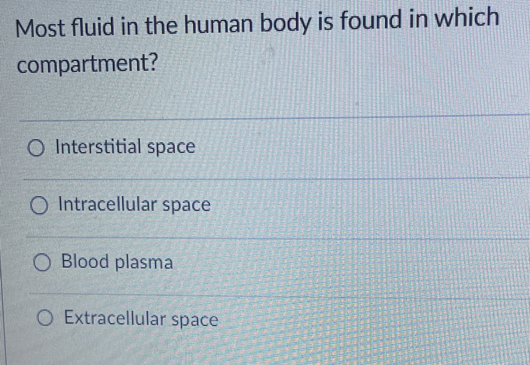 Solved Most fluid in the human body is found in which | Chegg.com