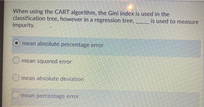 Solved When Using The Cart Algorithm The Gini Index Is Used