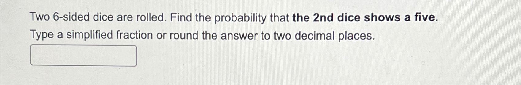 Solved Two 6-sided dice are rolled. Find the probability | Chegg.com