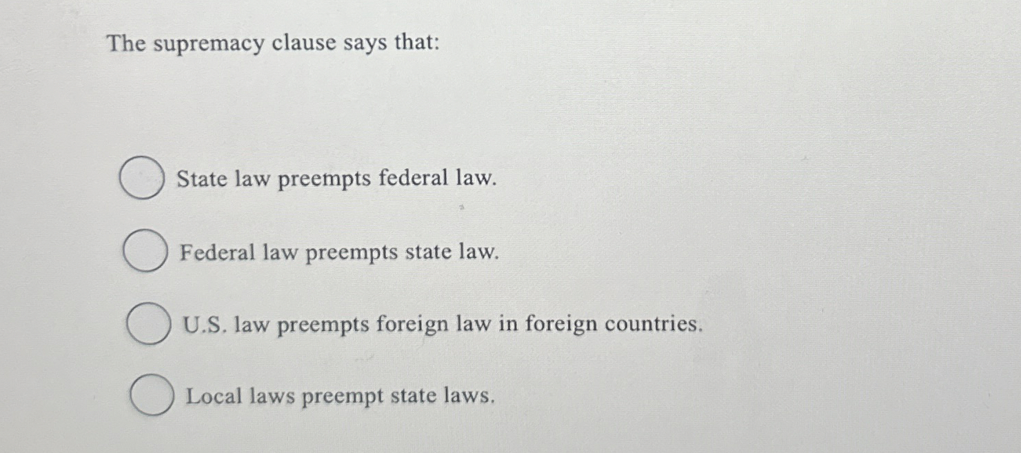Solved The supremacy clause says that:State law preempts | Chegg.com