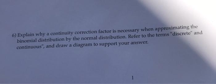 Solved 6) Explain why a continuity correction factor is | Chegg.com
