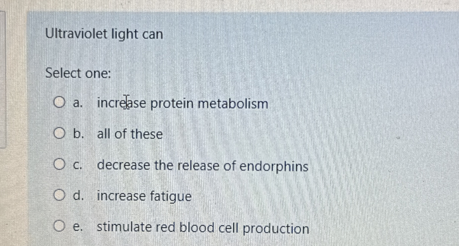 Solved Ultraviolet light canSelect one:a. ﻿increase protein | Chegg.com