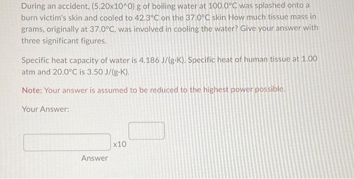 Solved During an accident, (5.20×10∧0)g of boiling water at | Chegg.com