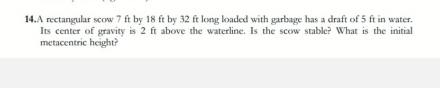 Solved 14.A rectangular scow 7 ft by 18 ft by 32 ft long | Chegg.com