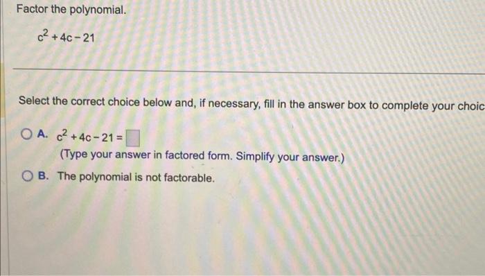 Solved Factor the polynomial. c2+4c−21 Select the correct | Chegg.com