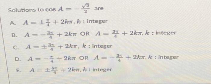 Solved Solutions to cosA=−22 are A. A=±4π+2kπ,k: integer B. | Chegg.com