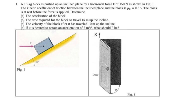 Solved 1. A 15-kg block is pushed up an inclined plane by a | Chegg.com