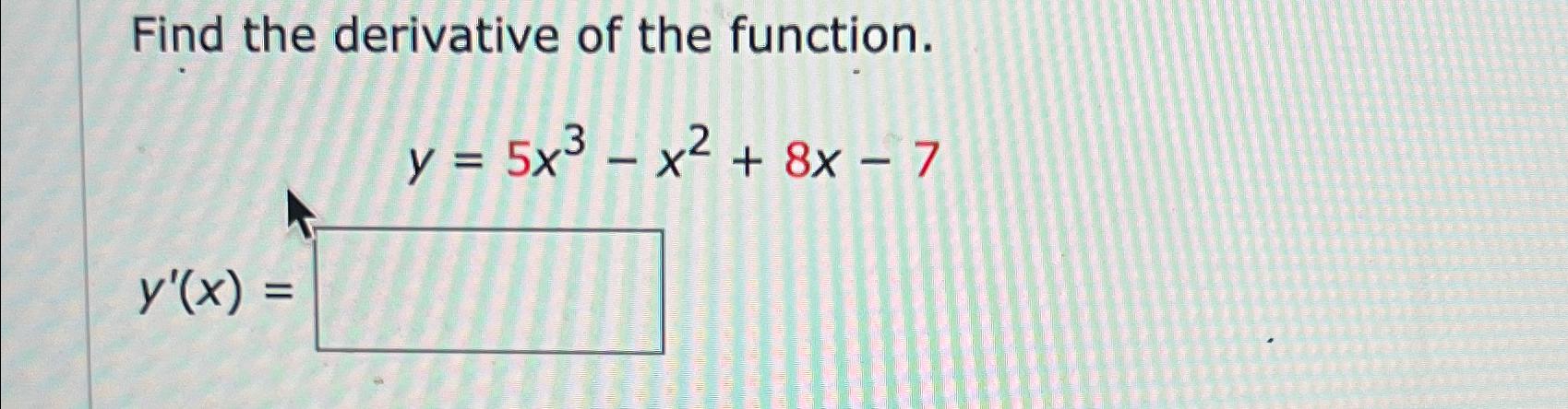 Solved Find the derivative of the | Chegg.com