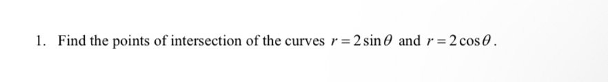 Solved Find the points of intersection of the curves r=2sinθ | Chegg.com