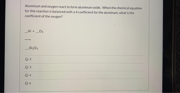 Solved Aluminum and oxygen react to form aluminum oxide. | Chegg.com
